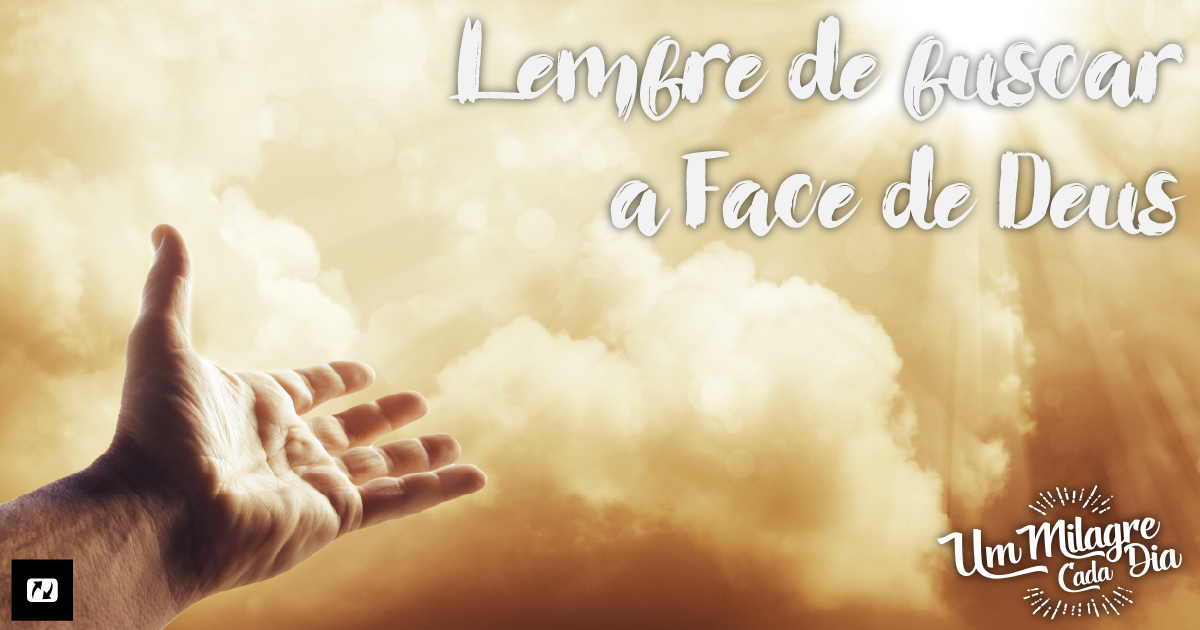 Lembre De Buscar A Face De Deus - por.Jesus.net