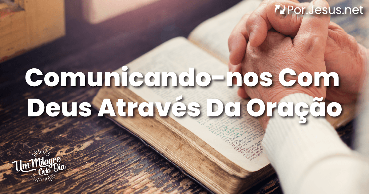 Comunicando-Nos Com Deus Através Da Oração - por.Jesus.net