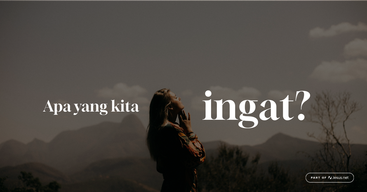 Apa sih yang harus kita ingat? - id.Jesus.net