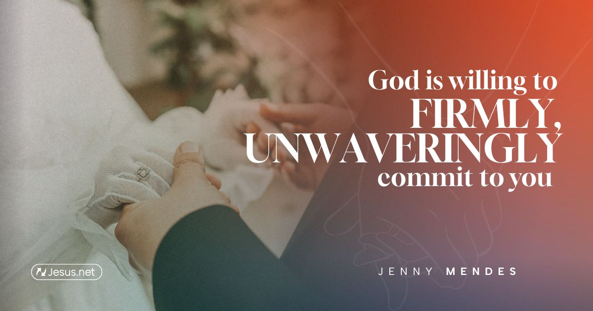 God is willing to firmly, unwaveringly commit to you. - in.Jesus.net