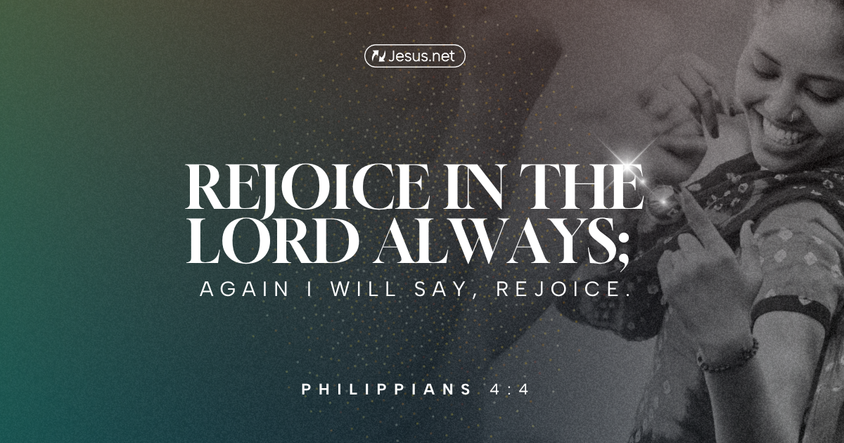 Rejoice in the Lord always; again I will say, rejoice. - in.Jesus.net