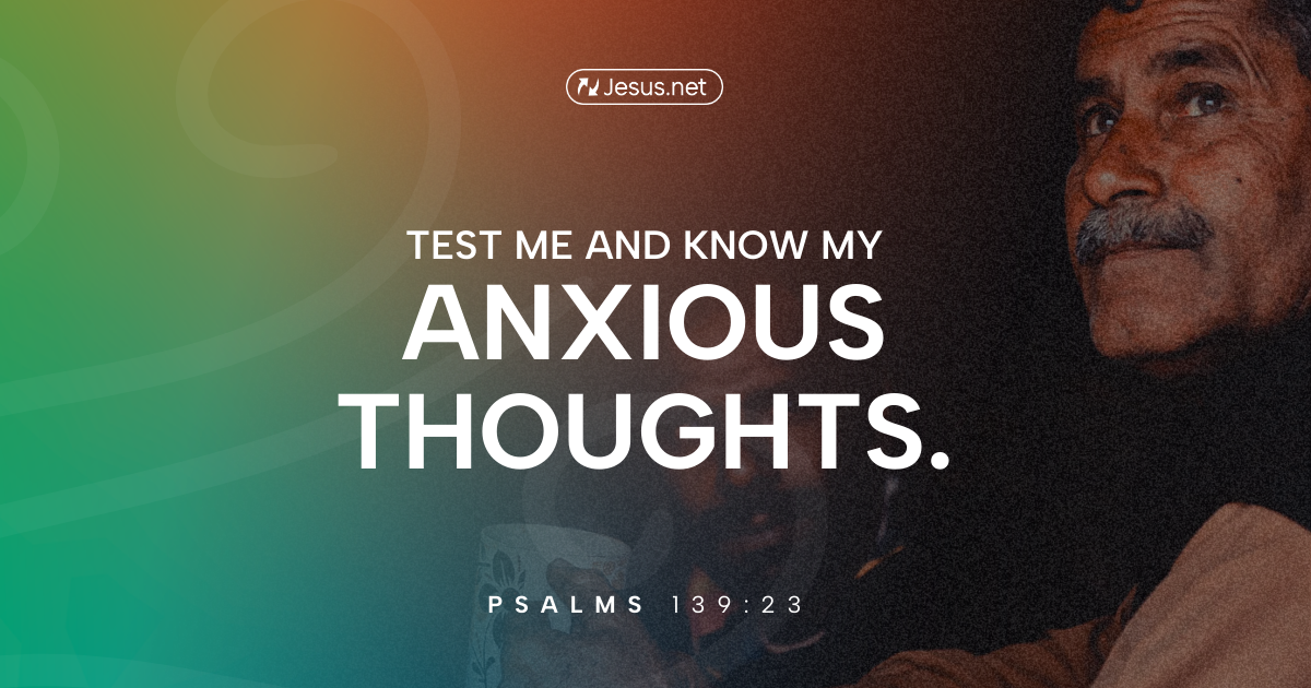 Test me and know my anxious thoughts. - in.Jesus.net